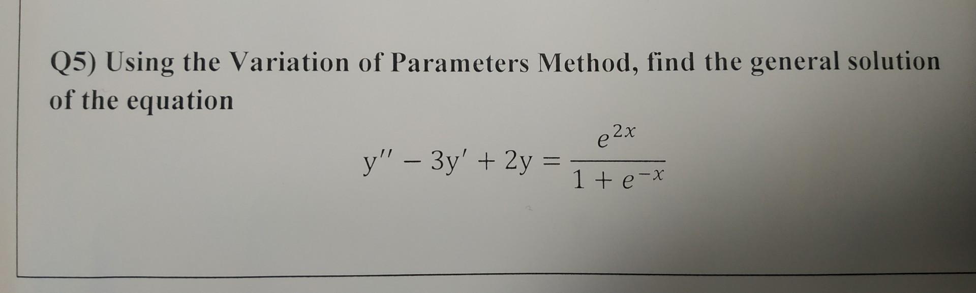 Solved Q5) Using the Variation of Parameters Method, find | Chegg.com