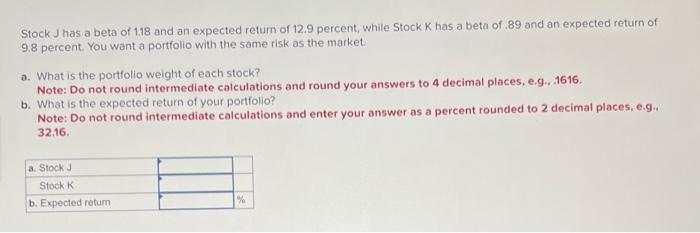 Solved Stock J has a beta of 1.18 and an expected retum of | Chegg.com