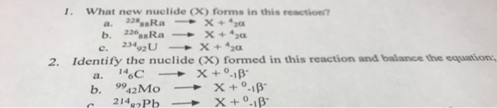 Solved 1. What new nuclide (X) forms in this reaction a. | Chegg.com