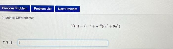 Solved (4 points) Differentiate: Y(u)=(u−2+u−3)(u5+9u2) | Chegg.com
