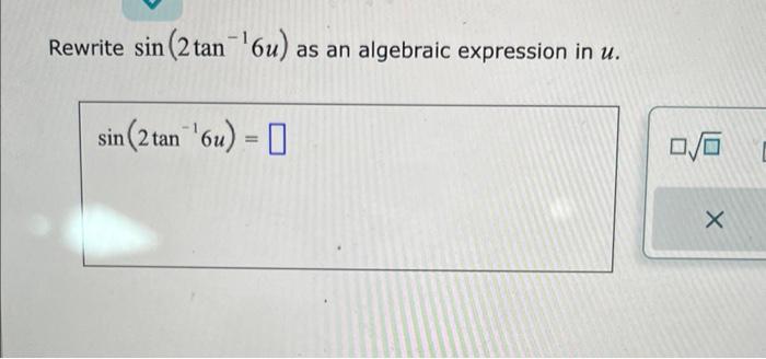 Solved Rewrite sin(2tan−16u) as an algebraic expression in | Chegg.com