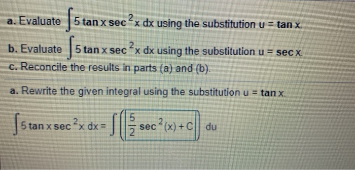 Solved a. Evaluate 5 tan x secx dx using the substitution u | Chegg.com