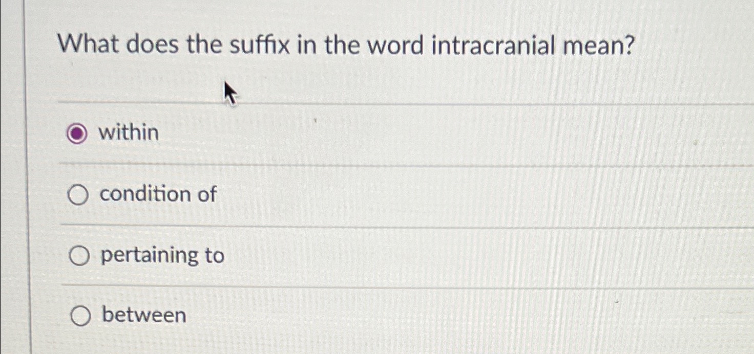 Solved What does the suffix in the word intracranial | Chegg.com