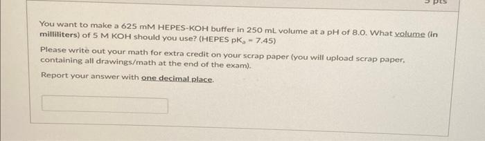 Solved You want to make a 625 mM HEPES-KOH buffer in 250 ml | Chegg.com