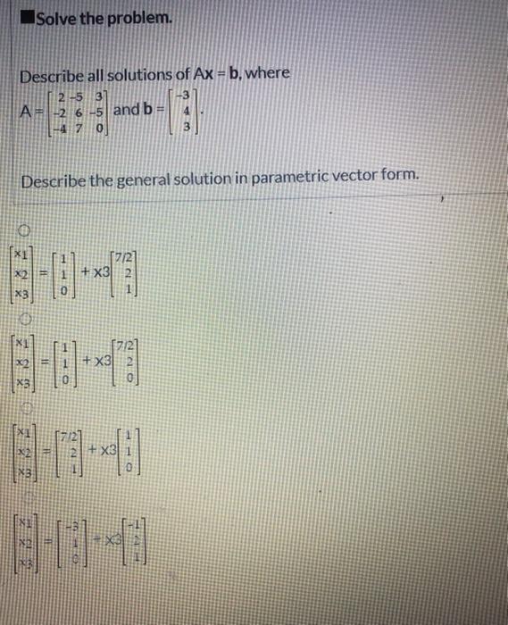 Solved Describe all solutions of Ax = b, where [ 2-5 37 -3 | Chegg.com