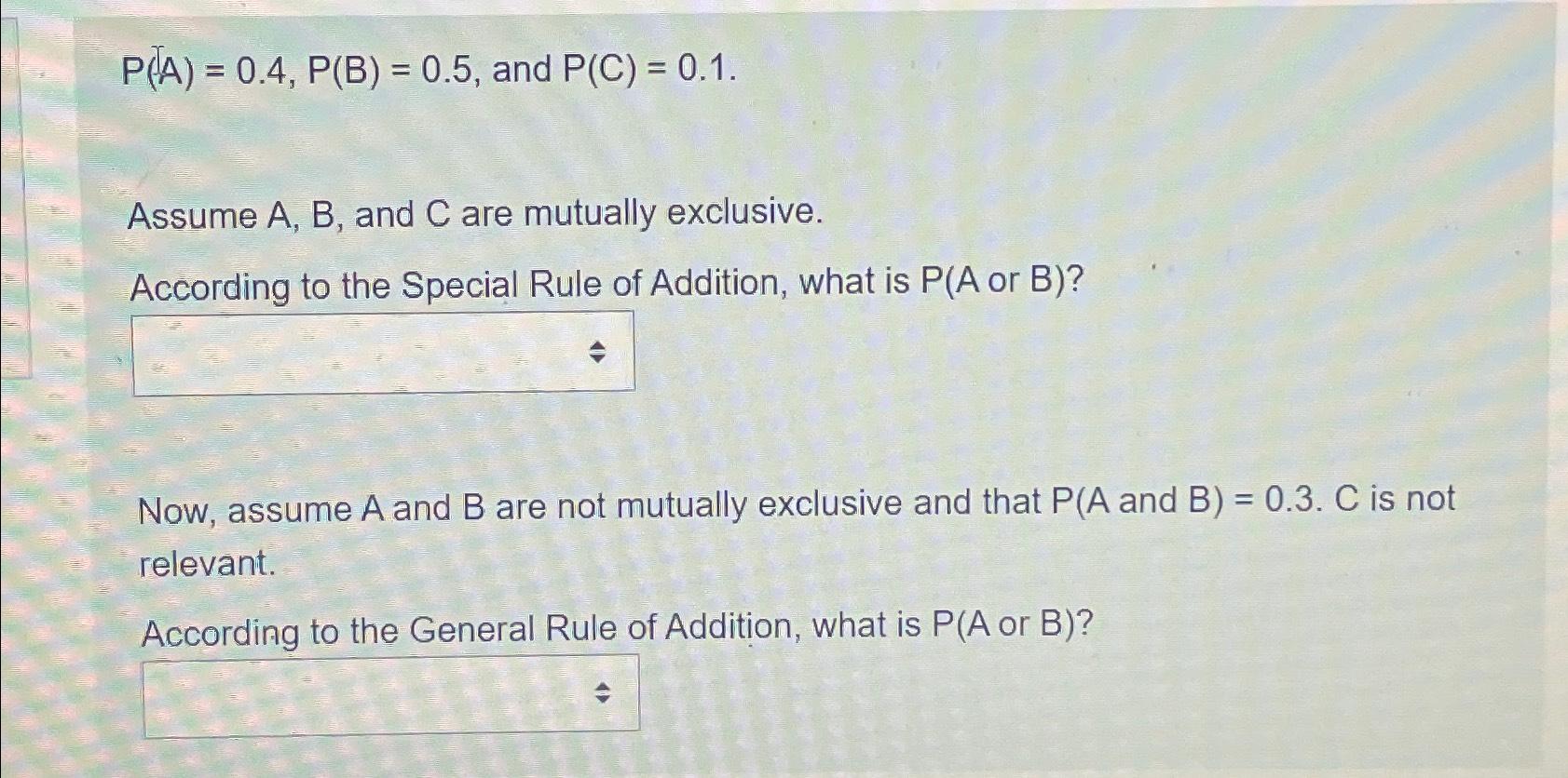 Solved P(A)=0.4,P(B)=0.5, ﻿and P(C)=0.1Assume A,B, ﻿and C | Chegg.com