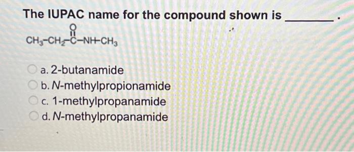 Solved The IUPAC name for the compound shown is a. | Chegg.com