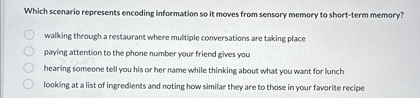 Solved Which scenario represents encoding information so it | Chegg.com