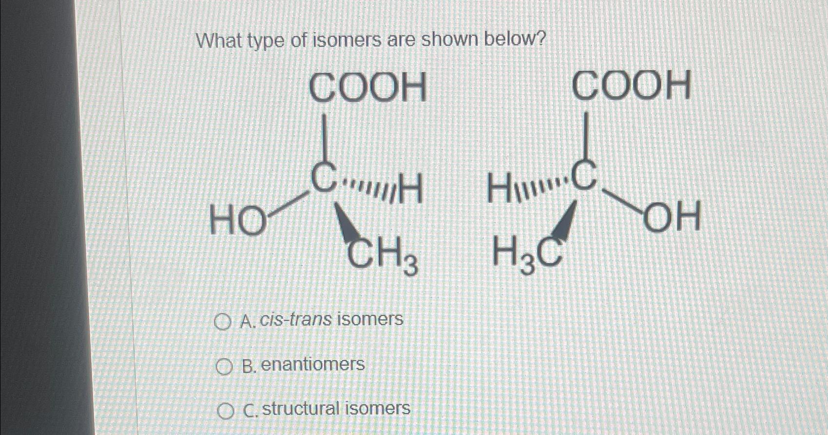 Solved A. ﻿cis-trans isomersB. ﻿enantiomersC. ﻿structural | Chegg.com