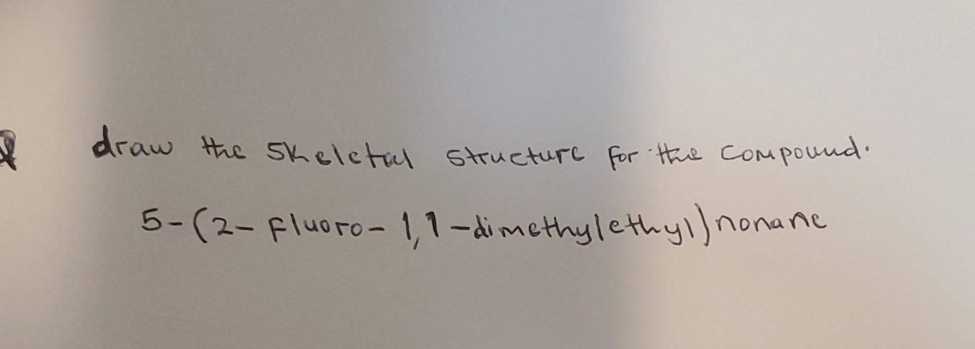 Solved draw the 5 keletal structure for the compound. | Chegg.com