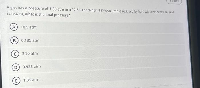Solved A gas has a pressure of 1.85 atm in a 12.5 L | Chegg.com