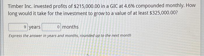 Solved Timber Inc. invested profits of $215,000.00 in a GIC | Chegg.com