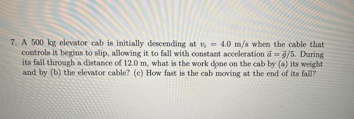 Solved 7. A 500 kg elevator cab is initially descending at | Chegg.com
