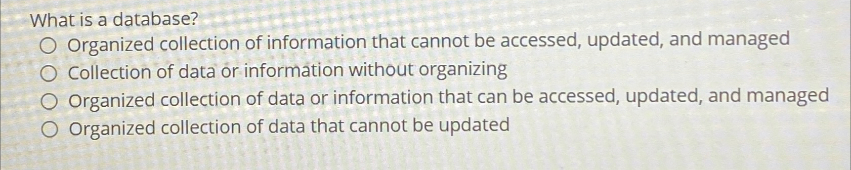 Solved What is a database?Organized collection of | Chegg.com
