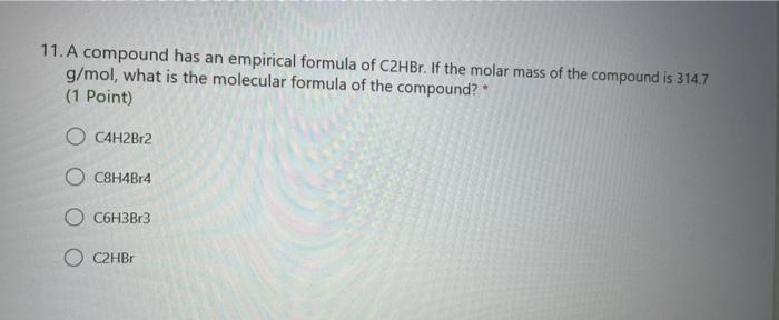 Solved 11. A compound has an empirical formula of C2HBr. If | Chegg.com