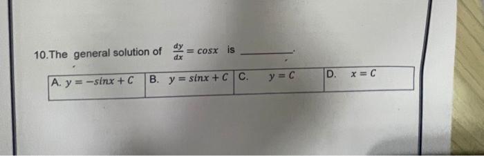 Solved 10.The general solution of dx = cosx is A. y=-sinx+C | Chegg.com