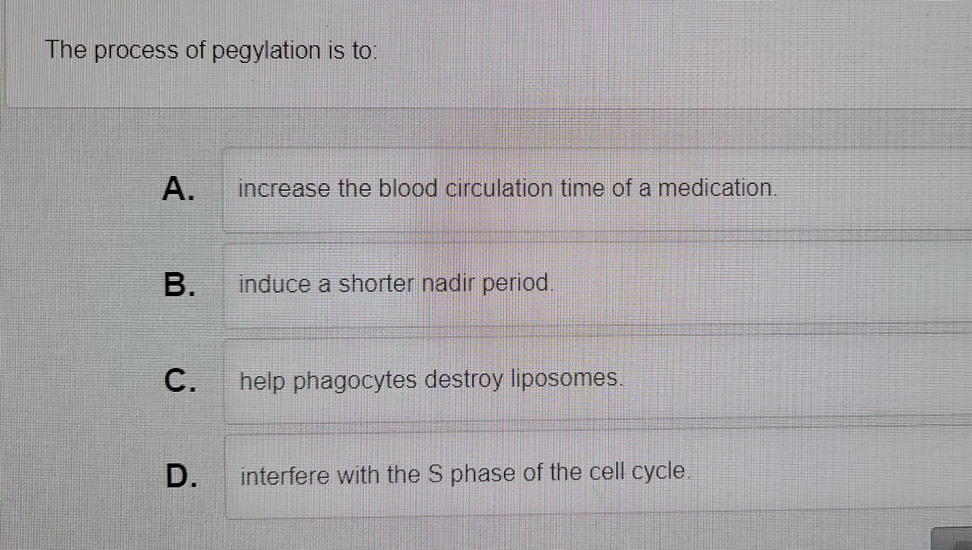 Solved The process of pegylation is to A. increase the blood | Chegg.com