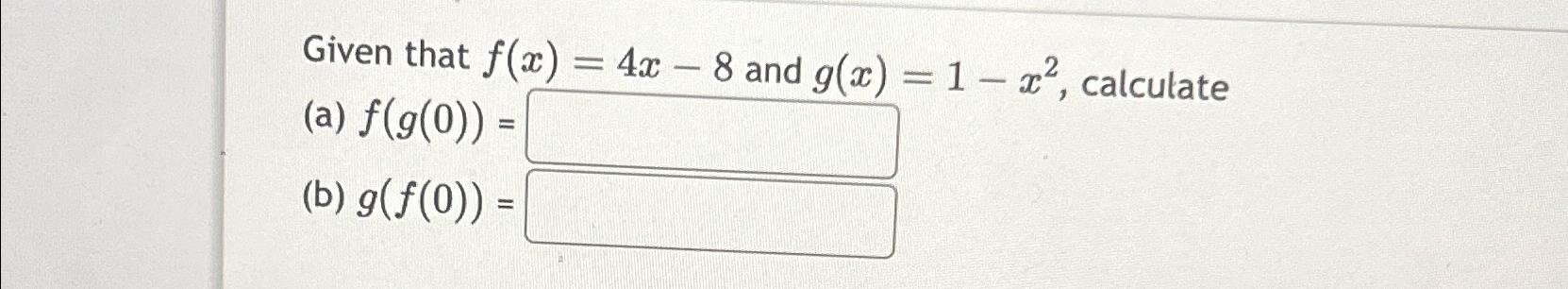 Solved Given that f(x)=4x-8 ﻿and g(x)=1-x2, | Chegg.com