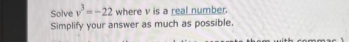 Solved Solve v3=−22 where v is a real number. Simplify your | Chegg.com