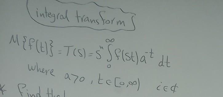 Solved integral transform M{f(t)}=T(s)=sn∫0∞f(st)a−tdt | Chegg.com