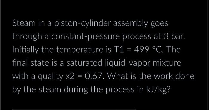 Solved Steam in a piston-cylinder assembly goes through a | Chegg.com