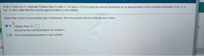 Solved If np ≥5 and nq = 5, estimate P(fewer than 5) with n | Chegg.com
