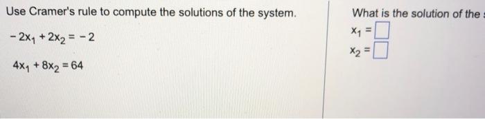 Solved Use Cramer's rule to com −2x1+2x2=−2 4x1+8x2=64 | Chegg.com