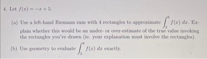 Solved 4. Let f(x)=−x+5. (a) Use a left-hand Riemann sum | Chegg.com