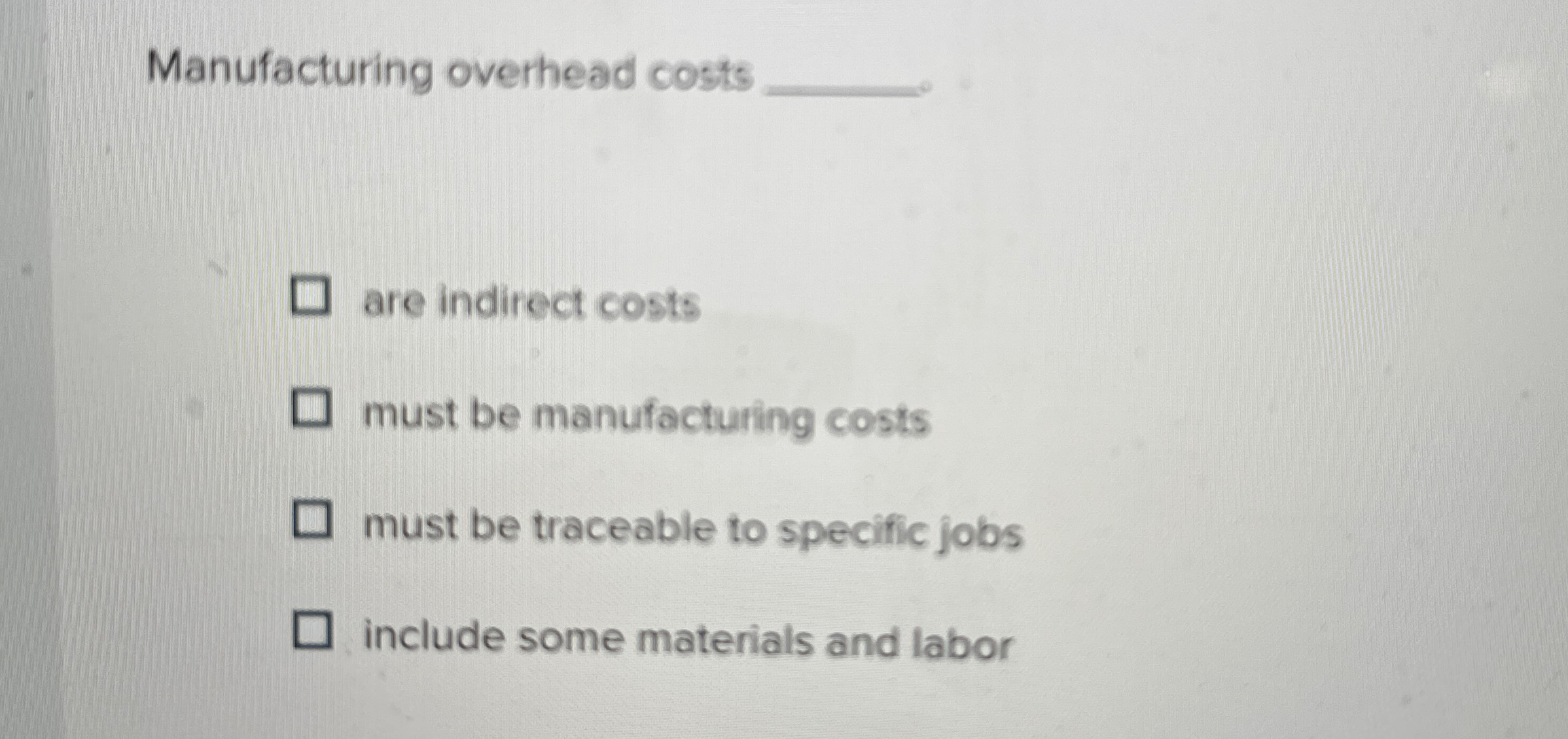Solved Manufacturing overhead costsare indirect costsmust be | Chegg.com