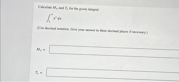 Solved Calculate M4 and T4 for the given integral. ∫35x2dx | Chegg.com