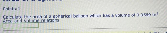 Solved Points: 1 Calculate the area of a spherical balloon | Chegg.com