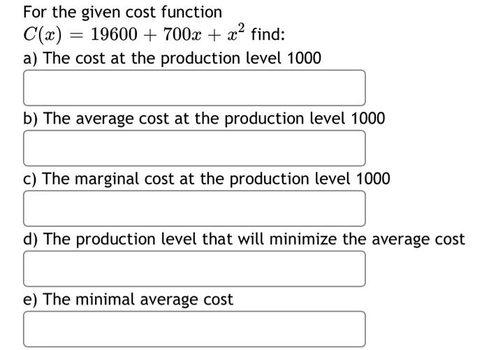 Solved For the given cost function C(x)=19600+700x+x2 find: | Chegg.com