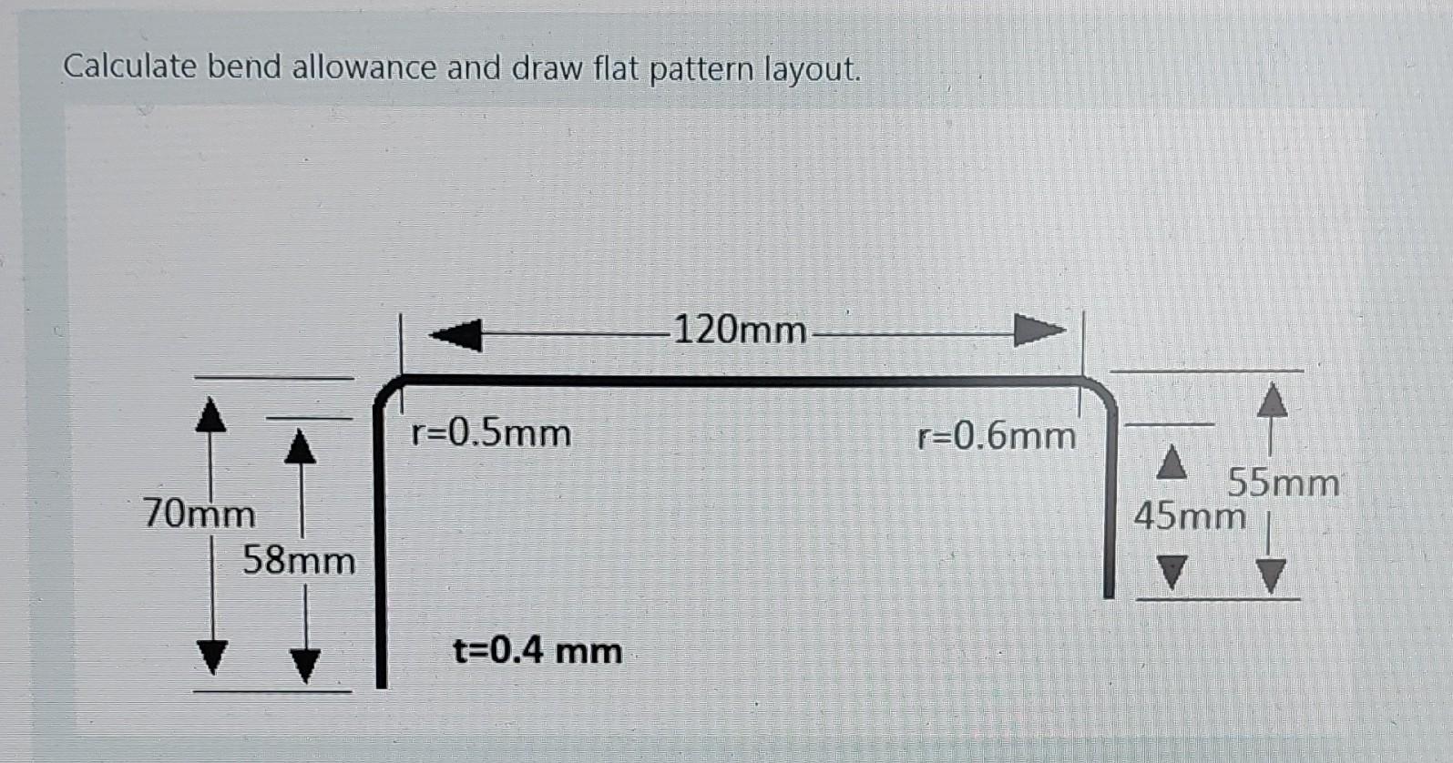 Solved Calculate bend allowance and draw flat pattern | Chegg.com
