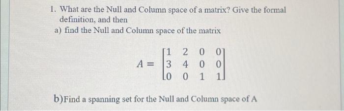 Solved 1. What are the Null and Column space of a matrix? | Chegg.com