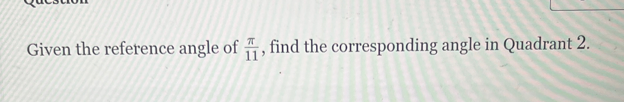 Solved Given the reference angle of π11, ﻿find the | Chegg.com