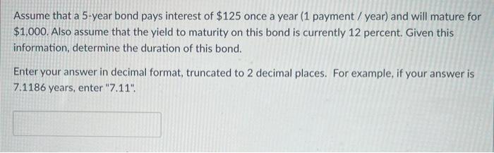 Solved Assume that a 5-year bond pays interest of $125 once | Chegg.com