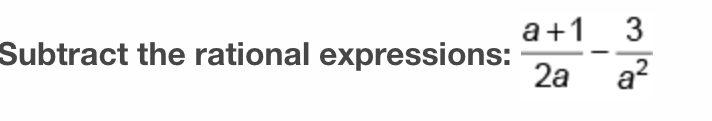 Solved Subtract the rational expressions: a+12a-3a2 | Chegg.com