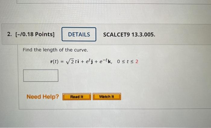 Solved Find the length of the curve. r(t)=2ti+etj+e−tk,0≤t≤2 | Chegg.com