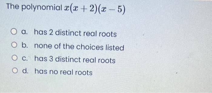 Solved The polynomial x(x+2)(x−5) a. has 2 distinct real | Chegg.com