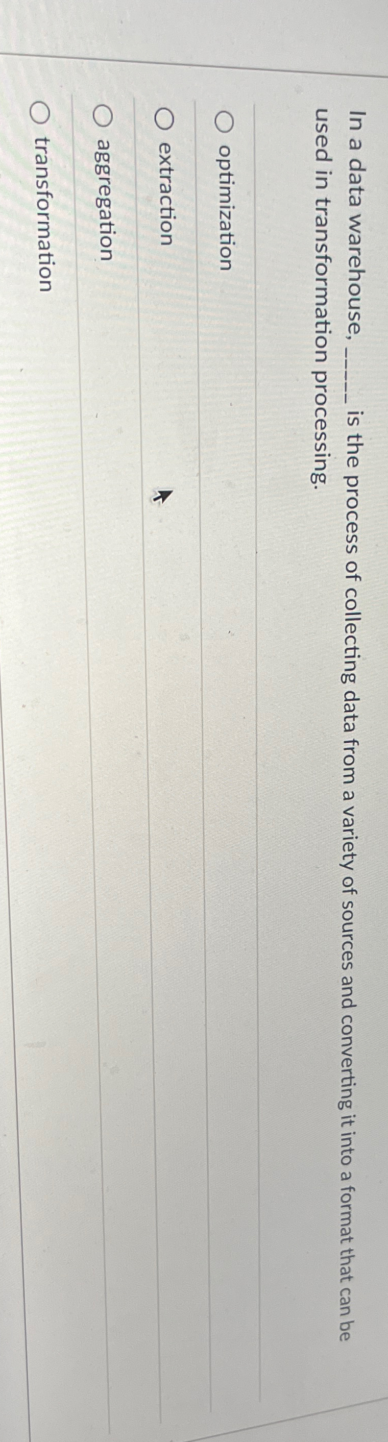 Solved In a data warehouse, ﻿is the process of collecting | Chegg.com