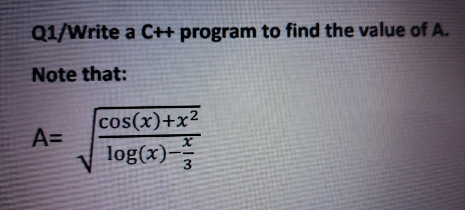 Solved Q1/Write a C++ program to find the value of A. Note | Chegg.com