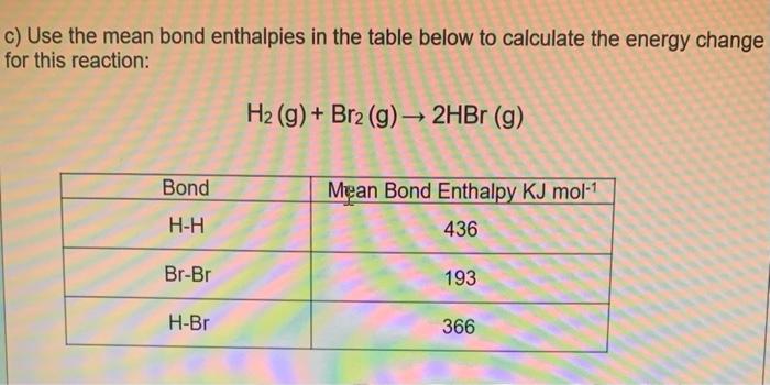 Solved c) Use the mean bond enthalpies in the table below to | Chegg.com