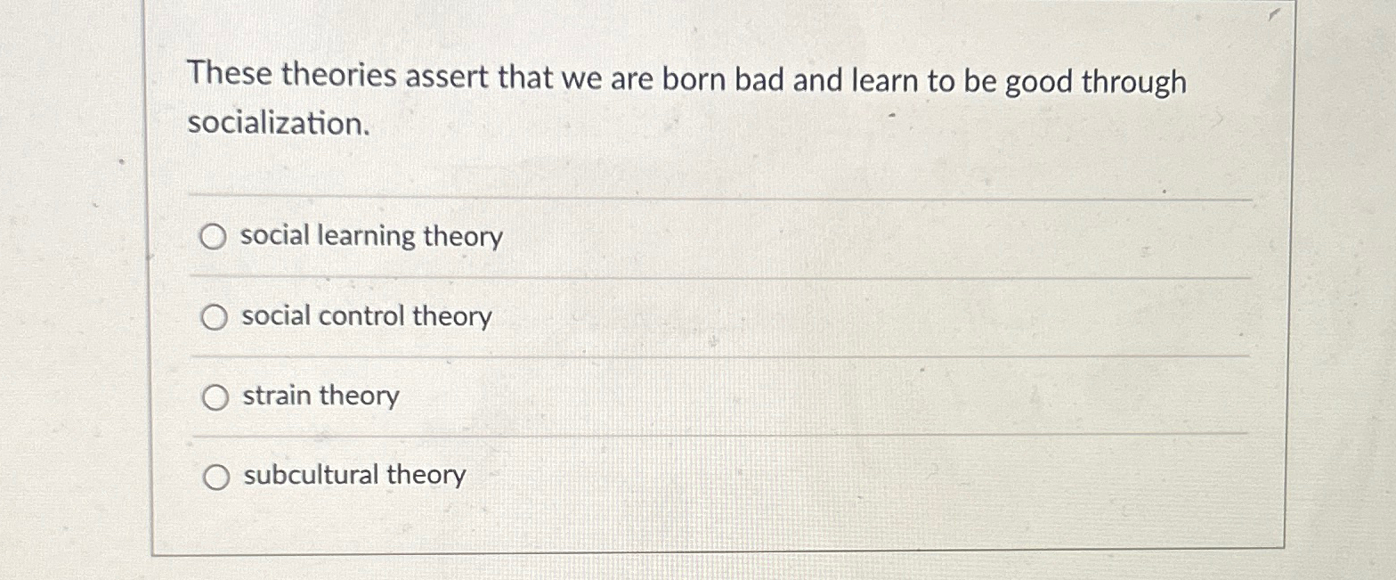 Solved These theories assert that we are born bad and learn | Chegg.com