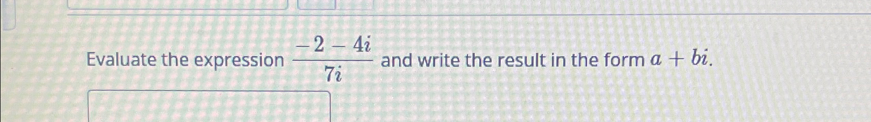 Solved Evaluate the expression -2-4i7i ﻿and write the result | Chegg.com