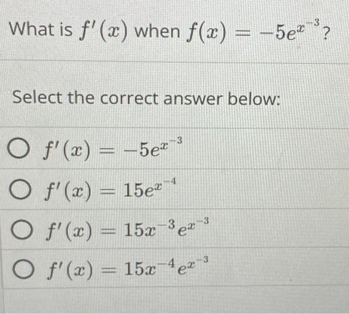 Solved What is f′(x) when f(x)=−5ex−3? Select the correct | Chegg.com