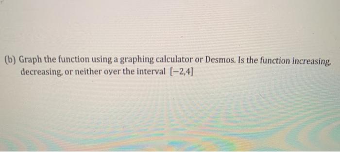 Solved (b) Graph the function using a graphing calculator or | Chegg.com