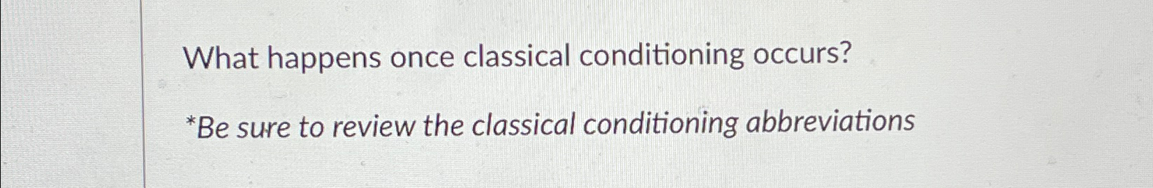 Solved What happens once classical conditioning occurs??** | Chegg.com