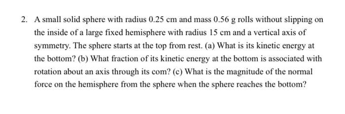 Solved 2. A small solid sphere with radius 0.25 cm and mass | Chegg.com