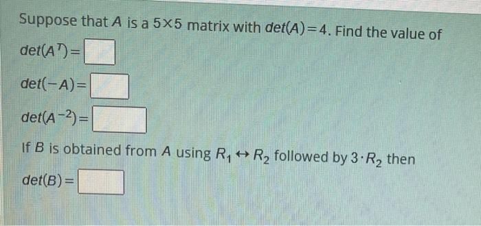 Solved Suppose that A is a 5x5 matrix with det(A)=4. Find | Chegg.com