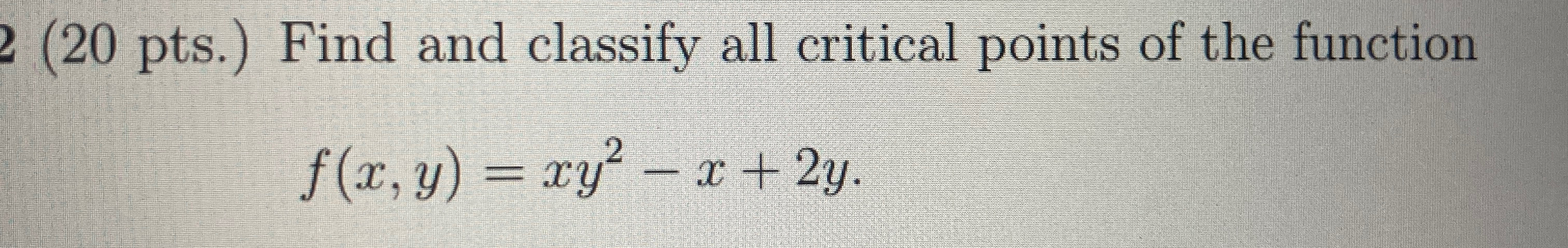 Solved (20 ﻿pts.) ﻿Find and classify all critical points of | Chegg.com